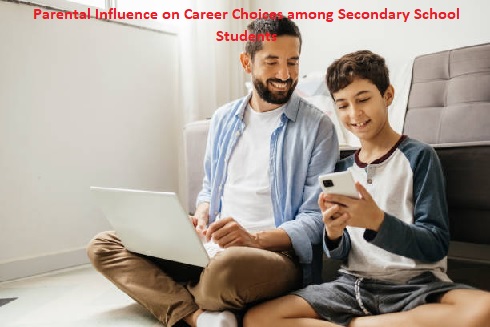 Parental Influence on Career Choices among Secondary School Students ...